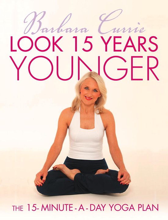 Look 15 Years Younger: The 15-Minute-a-Day Yoga Plan (ebook), Barbara ...