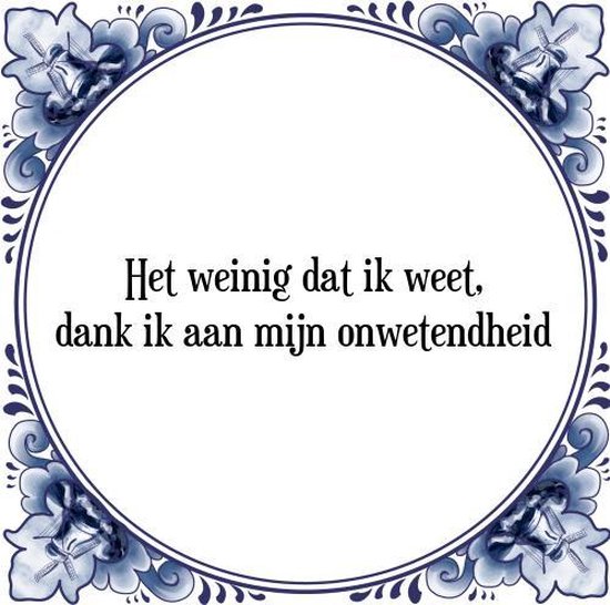 Tegeltje met Spreuk (Tegeltjeswijsheid): Het weinig dat ik weet, dank ik aan mijn... | bol