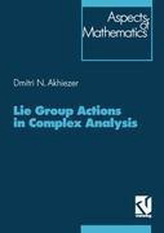 Lie Group Actions in Complex Analysis | 9783322802699 | Dimitrij Akhiezer | Boeken | bol.com