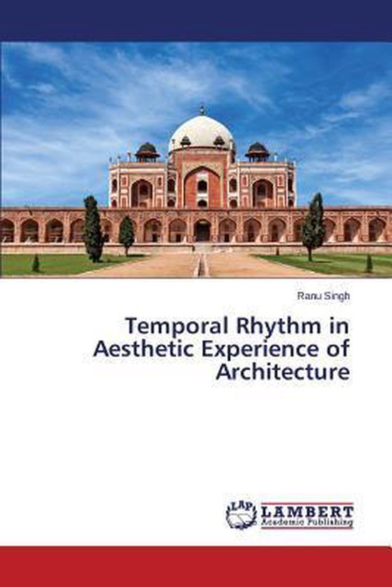 Temporal Rhythm in Aesthetic Experience of Architecture, Singh Ranu | 9783659672675 |... | bol.com