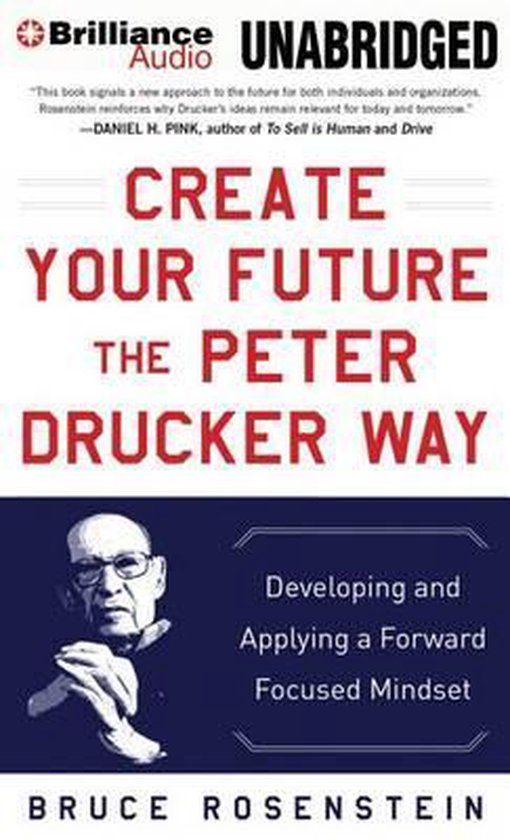 Create Your Future the Peter Drucker Way, Bruce Rosenstein ...