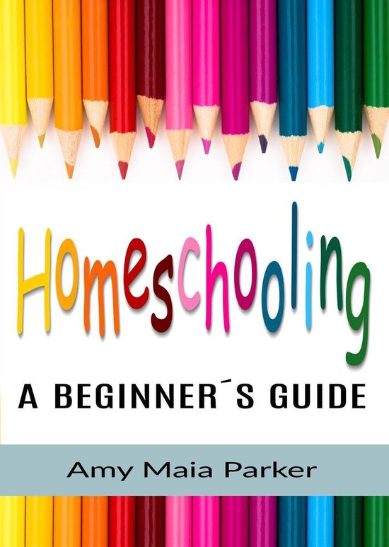 Homeschooling - A Beginner´s Guide (ebook), Amy Maia Parker ... Homeschooling - A Beginner´s Guide (ebook), Amy Maia Parker ...