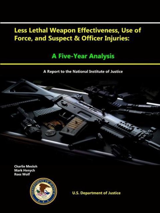 Less Lethal Weapon Effectiveness, Use of Force, and Suspect & Officer ...