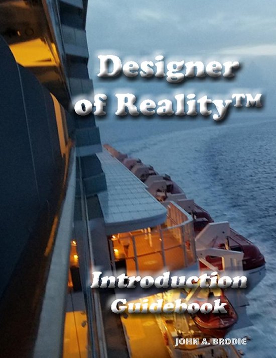 Designer of Reality™ Introduction Guidebook (ebook), John A. Brodie ...
