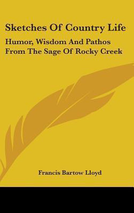 SKETCHES OF COUNTRY LIFE: HUMOR, WISDOM, FRANCIS BARTO LLOYD ...