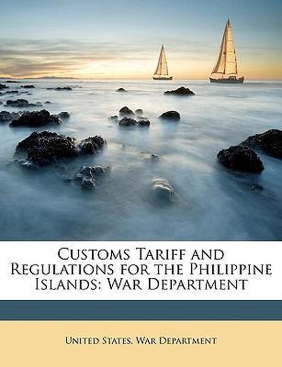 Customs Tariff and Regulations for the Philippine Islands ...