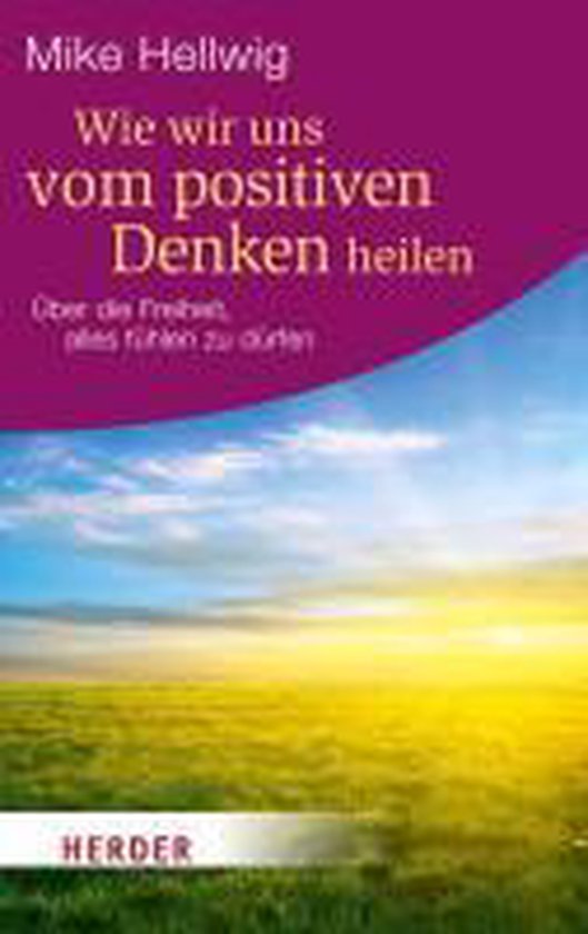 Wie wir uns vom positiven Denken heilen, Mike Hellwig | 9783451064296 | Boeken | bol.com