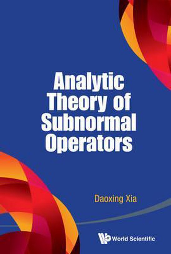 Analytic Theory Of Subnormal Operators | 9789814641333 | Daoxing Xia | Boeken | bol.com