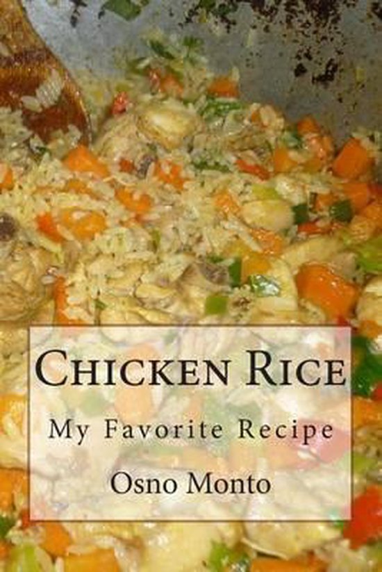 My Favorite Recipe- Chicken Rice, Osno Monto | 9781505628494 | Boeken | bol