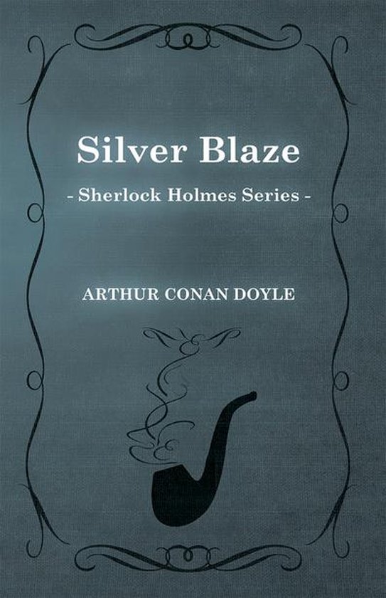 Silver Blaze - A Sherlock Holmes Short Story (ebook), Sir Arthur Conan ...