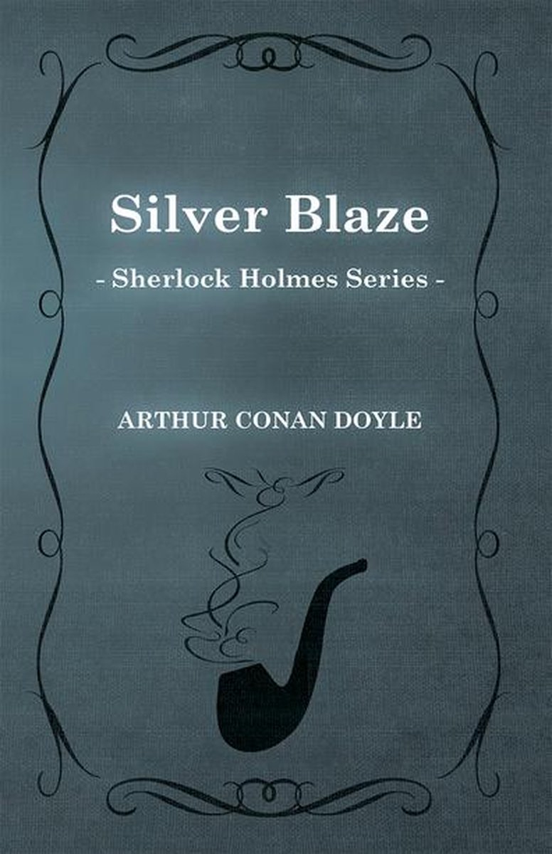 Silver Blaze - A Sherlock Holmes Short Story (ebook), Sir Arthur Conan ...
