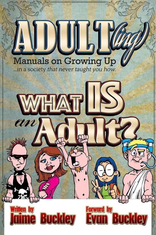 ADULT(ing): Manuals on growing up in a society that never taught you ...