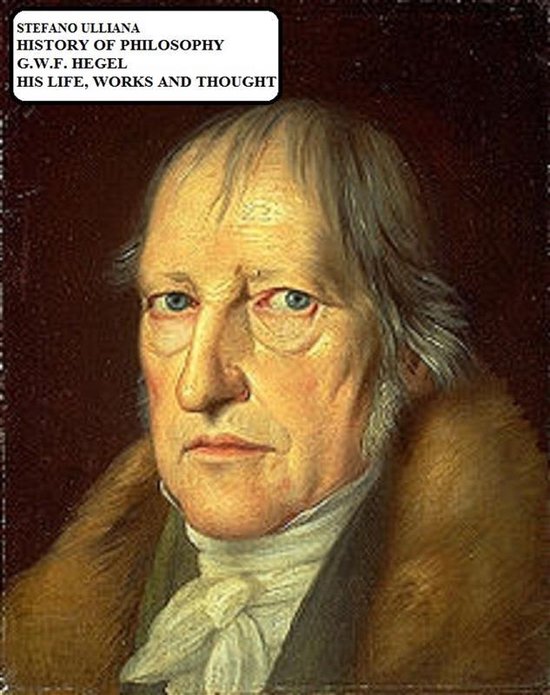 History of Philosophy. G.W.F. Hegel. His Life, Works and Thought ...
