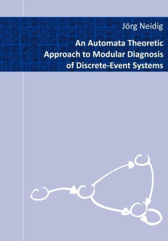 An Automata Theoretic Approach to Modular Diagnosis of Discrete-Event Systems |... | bol.com