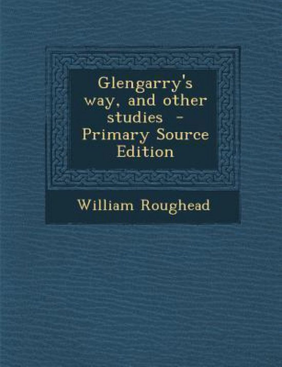 Glengarry's Way, and Other Studies, William Roughead | 9781289821524 ...