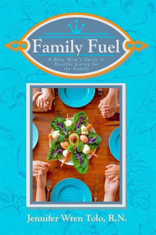 Family Fuel (ebook), Jennifer Wren Tolo, R.N. | 9781480929890 | Boeken ...