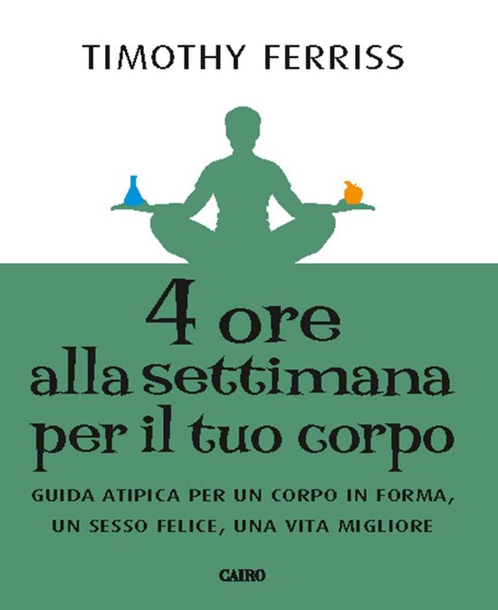 I libri di Tim Ferriss 4 - 4 ore alla settimana per il tuo corpo (ebook ...