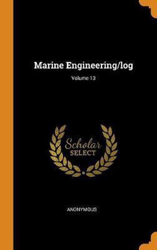 Marine Engineering/Log; Volume 13, Anonymous | 9780343132453 | Boeken ...