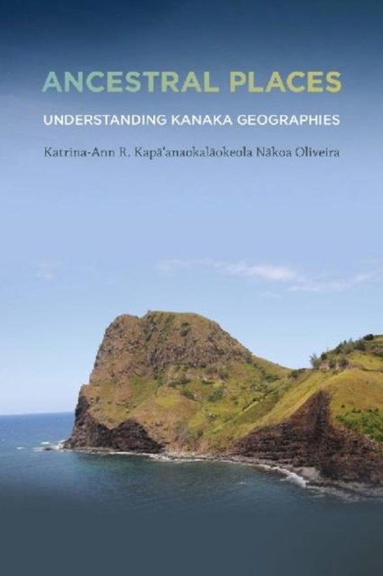 Ancestral Places, Katrina-Ann R. Kapa'Anaokalaokeola Nakoa Oliveira ...