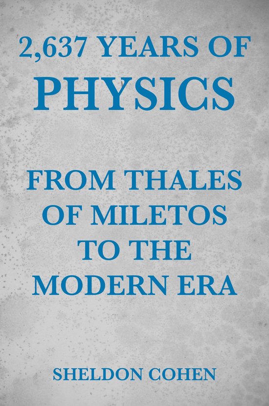 2,637 Years of Physics from Thales of Miletos to the Modern Era (ebook ...