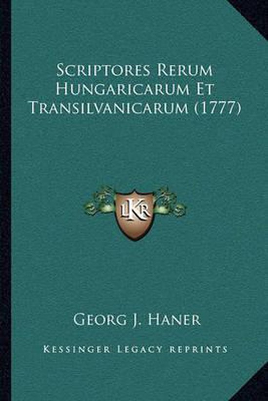 Scriptores Rerum Hungaricarum Et Transilvanicarum (1777), Georg J Haner ...