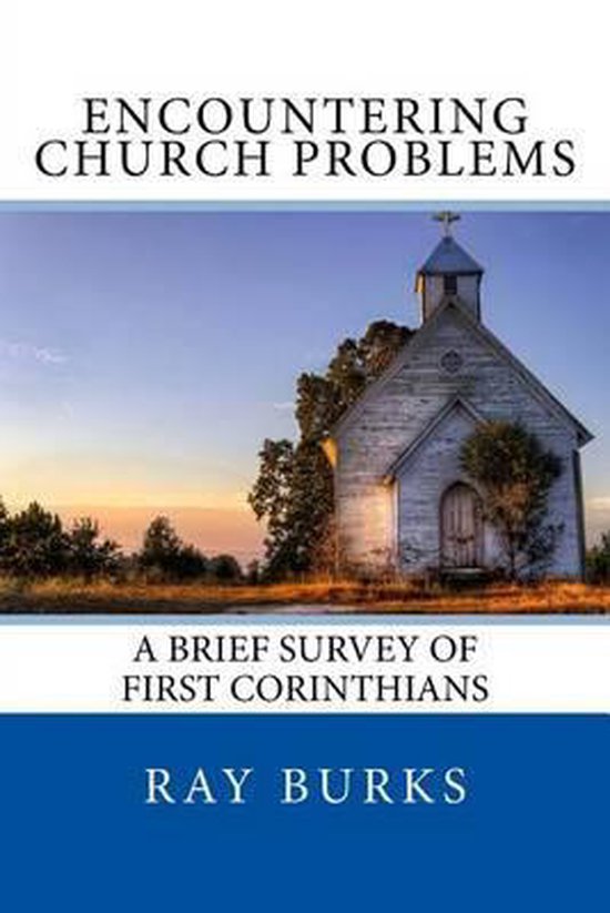 ENCOUNTERING CHURCH PROBLEMS A Brief Survey of First Corinthians, Ray ...