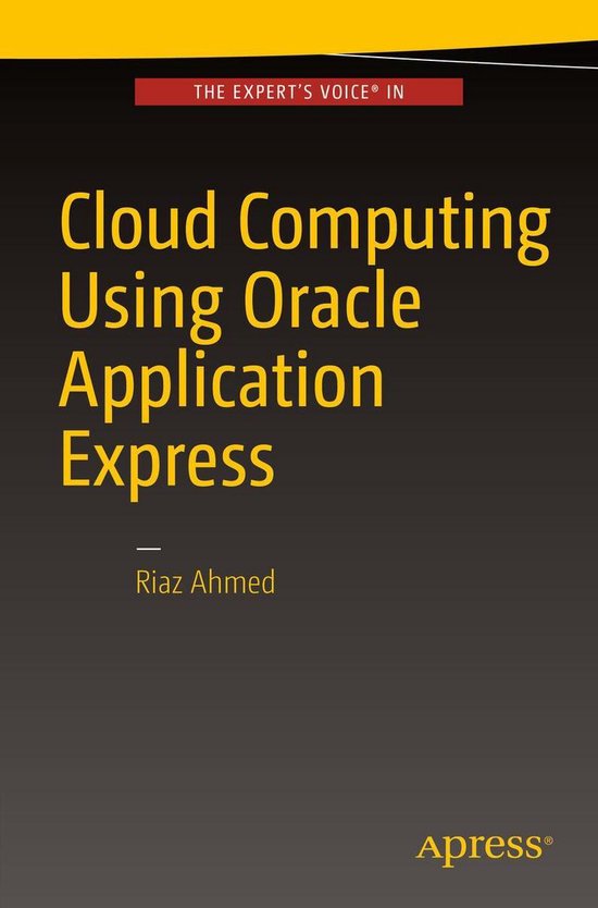 Cloud Computing Using Oracle Application Express (ebook), Riaz Ahmed | 9781484225028 |... | bol