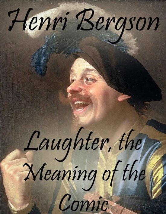 Laughter, the Meaning of the Comic (ebook), Henri Bergson ...