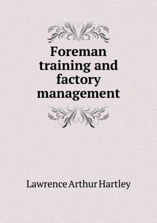 Foreman training and factory management, Lawrence Arthur Hartley ...