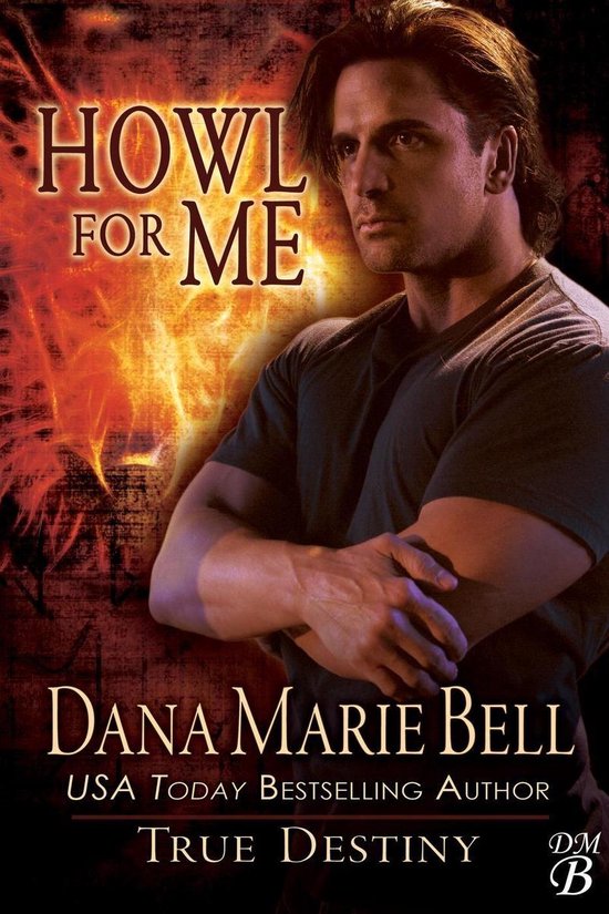 True Destiny 3 - Howl For Me (ebook), Dana Marie Bell | 9781946966100 ...