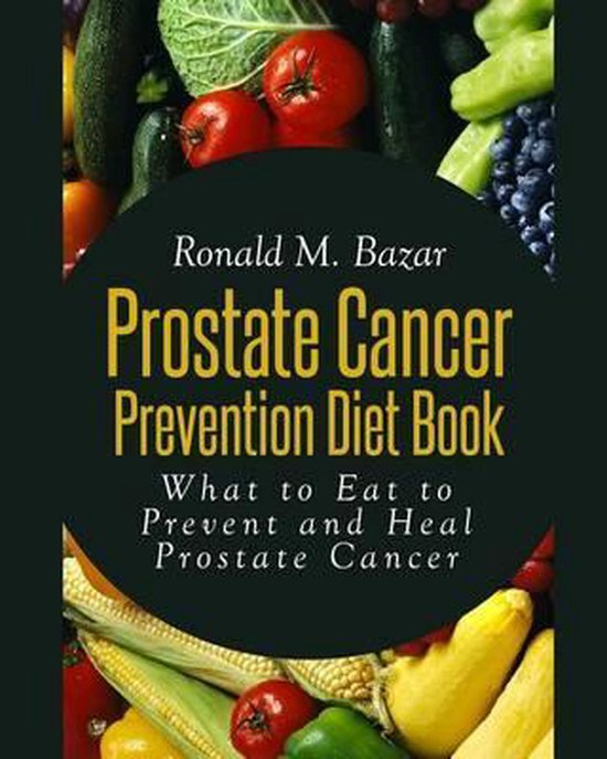 Prostate Cancer Prevention Diet Book, Ronald M Bazar | 9781492885269 ...