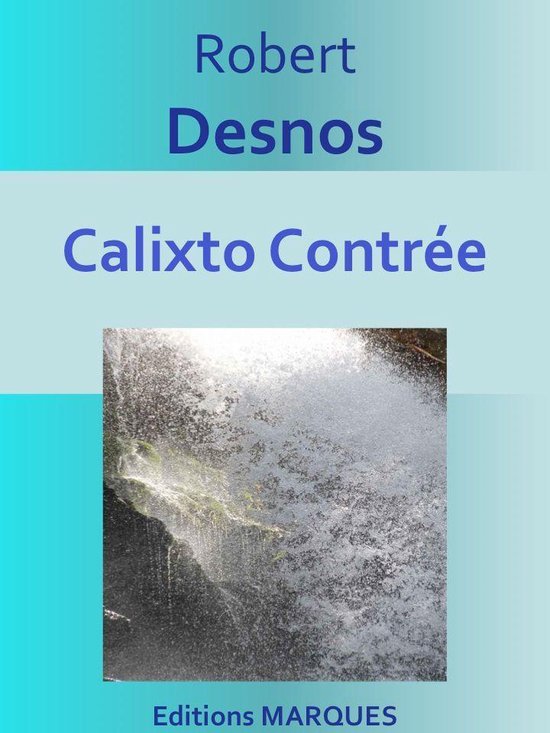 Calixto Contrée (ebook), Robert Desnos | 1230001410587 | Boeken | bol.com