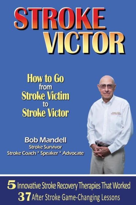 STROKE VICTOR How To Go From Stroke Victim to Stroke Victor, Bob ...