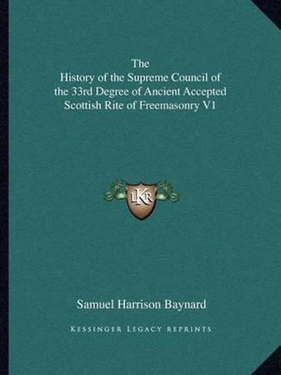 The History of the Supreme Council of the 33rd Degree of Ancient Accepted Scottish... | bol
