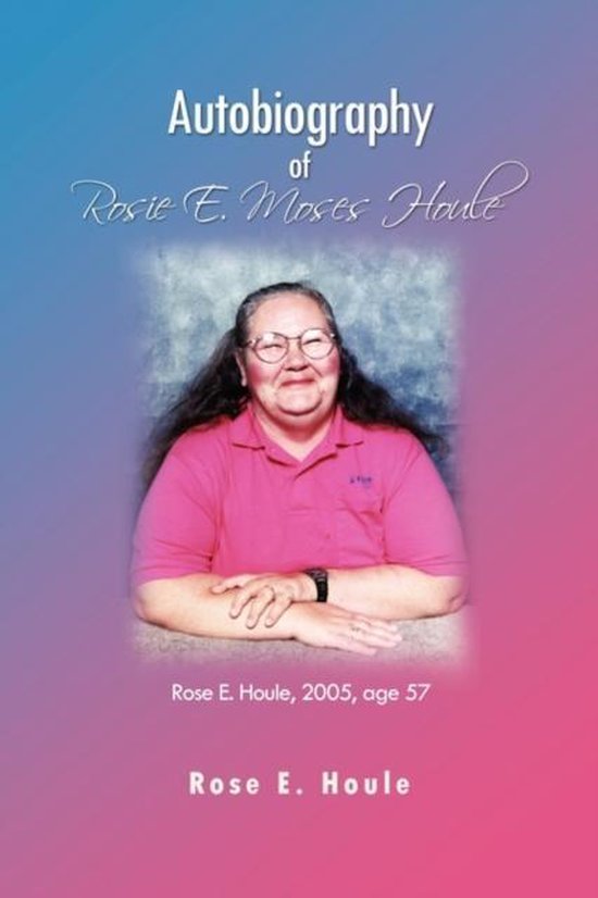 Autobiography of Rosie E. Moses Houle, Rose E Houle | 9781453584866 | Boeken | bol.com