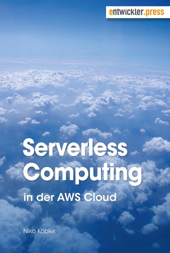 Serverless Computing in der AWS Cloud (ebook), Niko Köbler | 9783868027808 | Boeken | bol