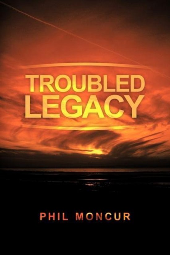 Troubled Legacy, Phil Moncur | 9781449054380 | Boeken | bol.com