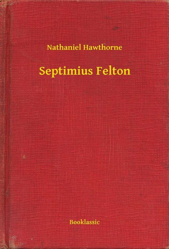 Septimius Felton (ebook), Nathaniel Hawthorne | 9789635224241 | Boeken ...