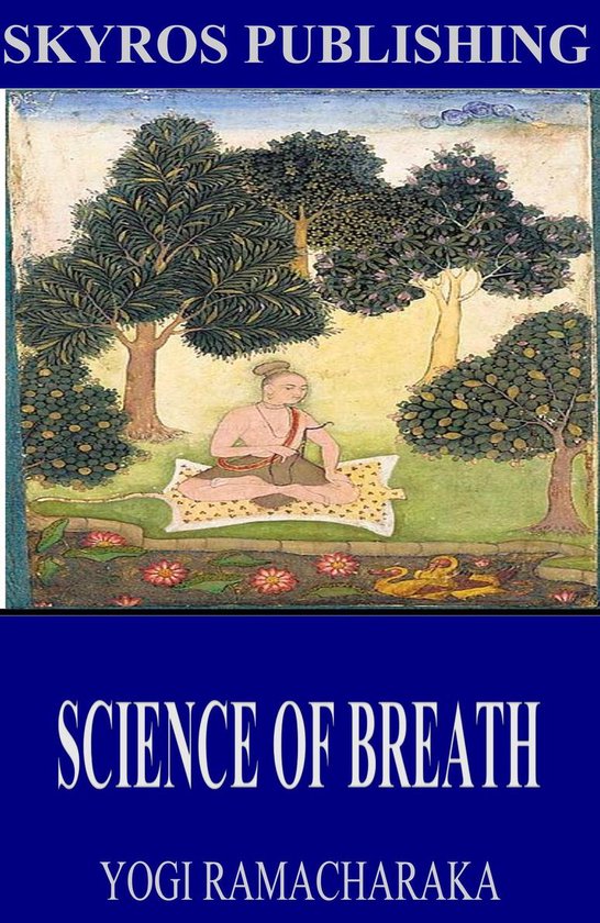 Science of Breath (ebook), Yogi Ramacharaka | 9781518331367 | Boeken | bol