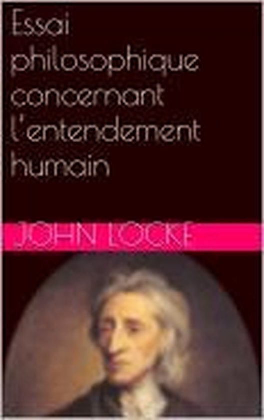 Essai philosophique concernant l’entendement humain (ebook), John Locke ...
