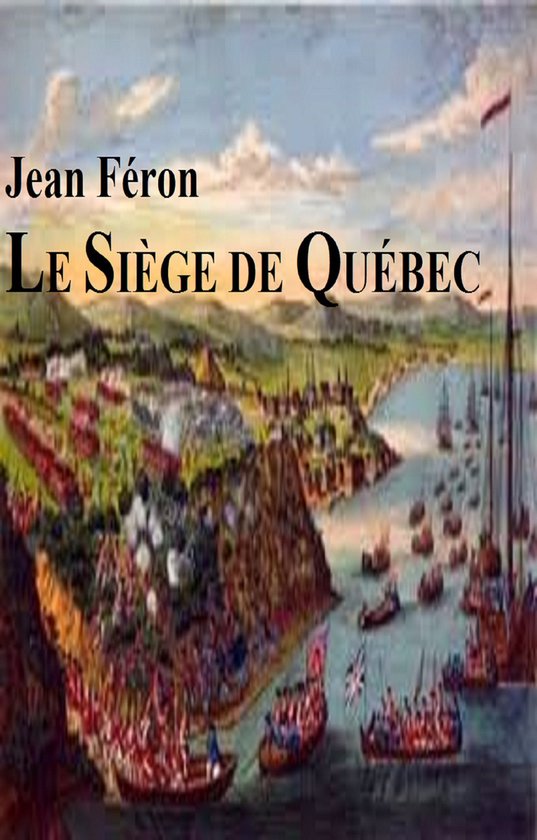Le siège de Québec (ebook), Jean Feron | 1230002767253 | Boeken | bol.com