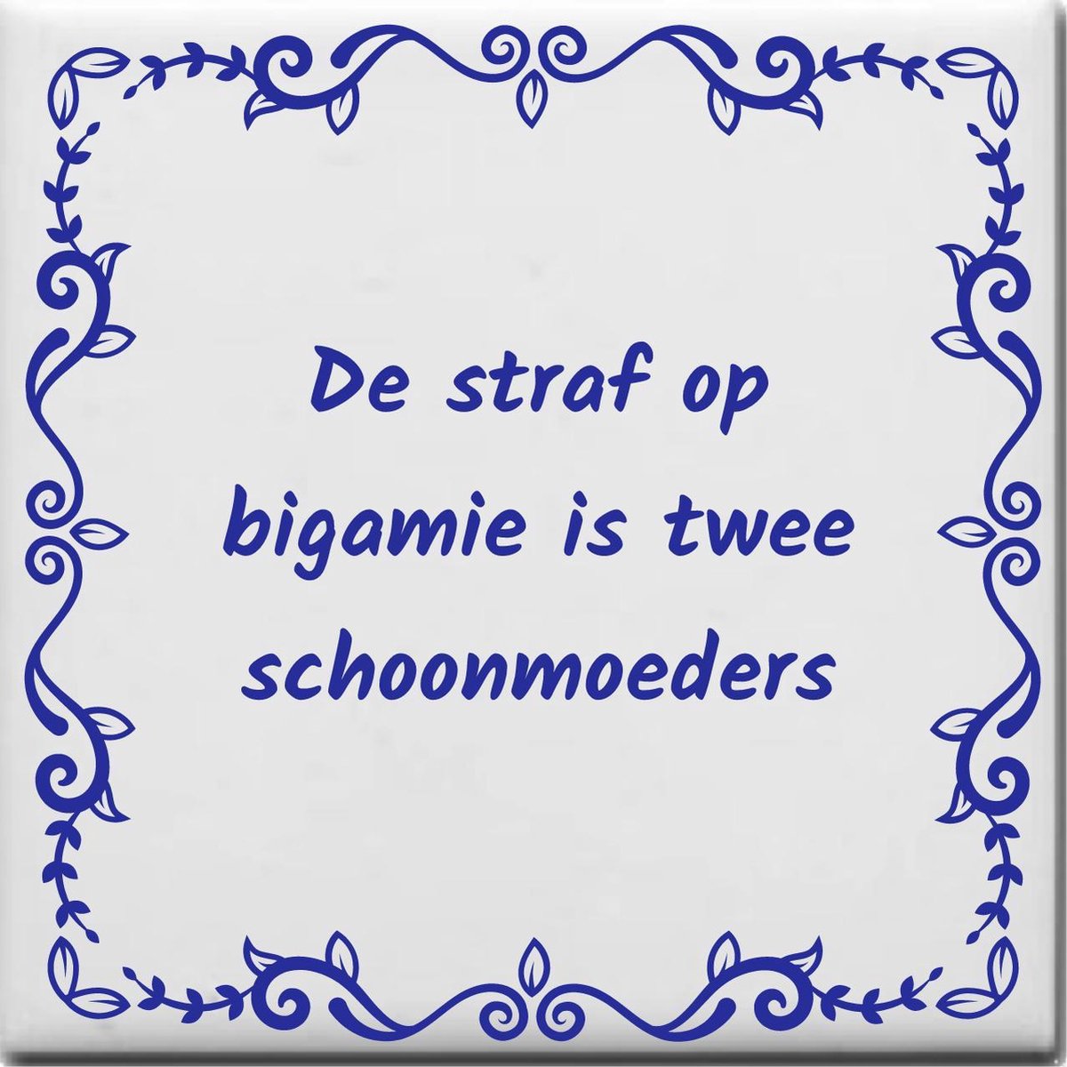 Wijsheden tegeltje met spreuk over Huwelijk: De straf op bigamie is ...