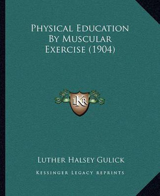 Physical Education by Muscular Exercise (1904), Luther Halsey Gulick ...