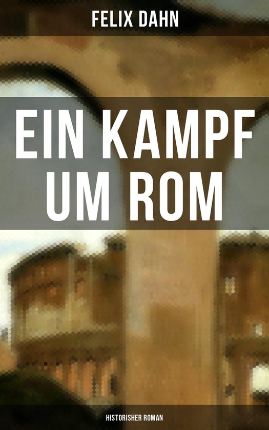Ein Kampf um Rom: Historisher Roman (ebook), Félix Dahn | 9788027204410 ...
