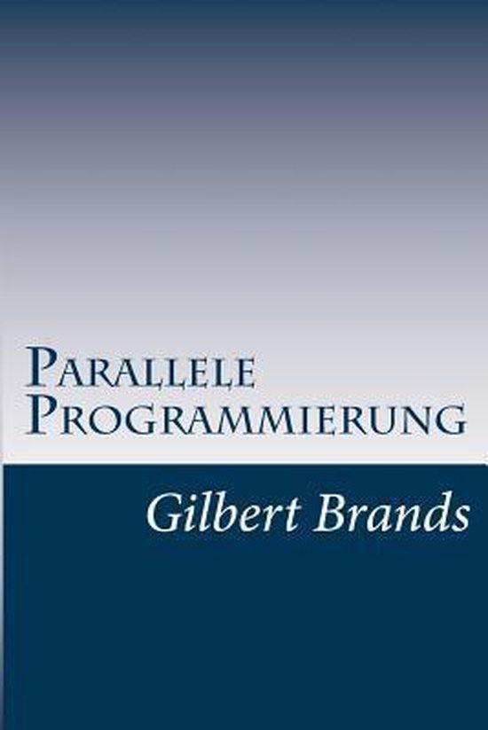 Parallele Programmierung | 9781505819984 | Gilbert Brands | Boeken ...