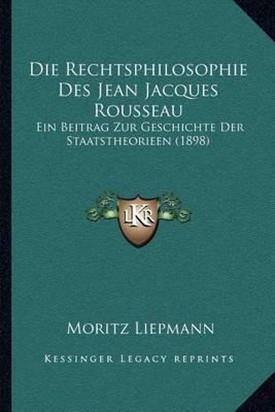 Die Rechtsphilosophie Des Jean Jacques Rousseau, Moritz Liepmann ...