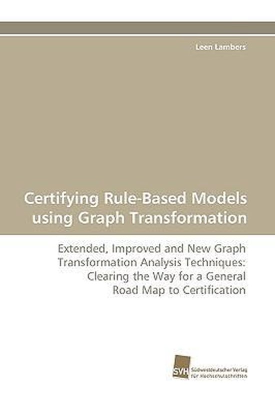 Certifying Rule-Based Models Using Graph Transformation | 9783838116501 | Leen Lambers... | bol