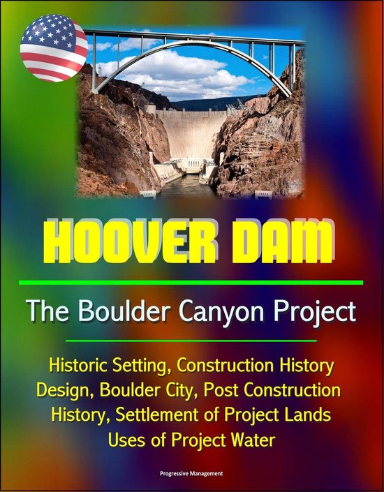 Hoover Dam: The Boulder Canyon Project - Historic Setting, Construction ...