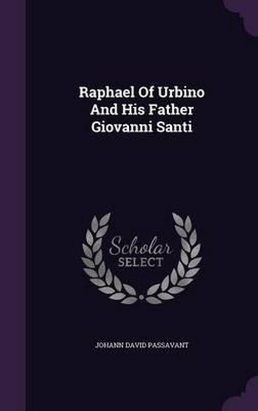 Raphael of Urbino and His Father Giovanni Santi | 9781342622297 ...