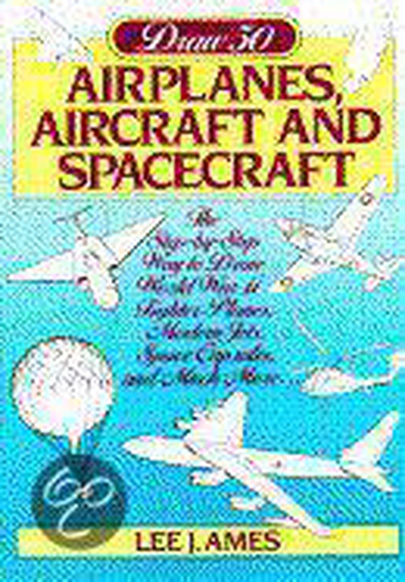 Draw 50 Airplanes, Aircraft And Spacecraft, Lee J Ames | 9780385236294 ...